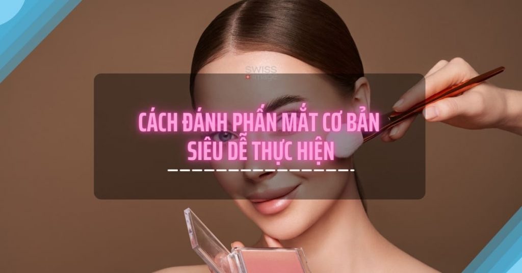 Cách đánh phấn mắt cơ bản siêu dễ thực hiện - Khám phá vẻ đẹp thuần ...